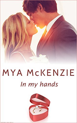 In my hands (Love Steps Series Vol. 2) by Mya McKenzie | Goodreads
