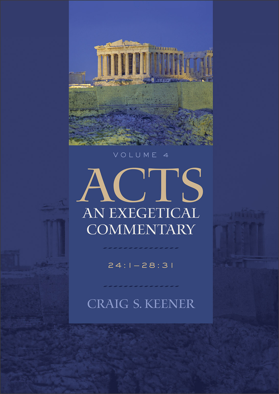 Acts: An Exegetical Commentary, Volume 4: 24:1-28:31 by Craig S. Keener ...