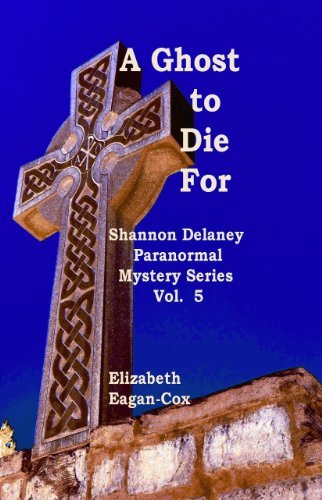 A Ghost to Die For: Shannon Delaney Paranormal Mystery Series, Vol. 5 ...