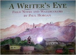 A Writer's Eye: Field Notes and Watercolors by Paul Horgan | Goodreads