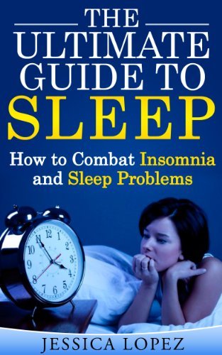 Sleep: How to Combat Insomnia and Sleep Problems by Jessica Lopez ...