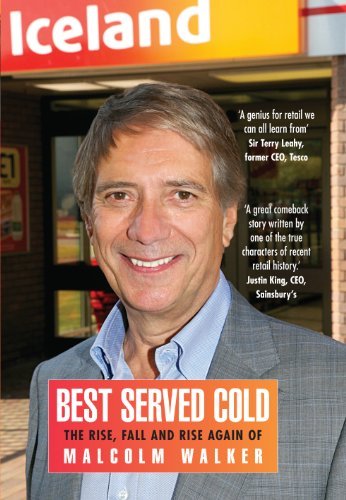 Best Served Cold: The Rise, Fall and Rise Again of Malcolm Walker - CEO ...