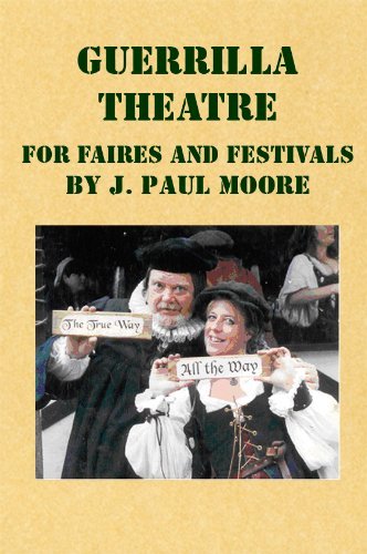 Guerrilla Theatre for Faires and Festivals by J. Paul Moore | Goodreads