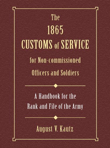 The 1865 Customs of Service for Non-Commissioned Officers & Soldiers: A ...