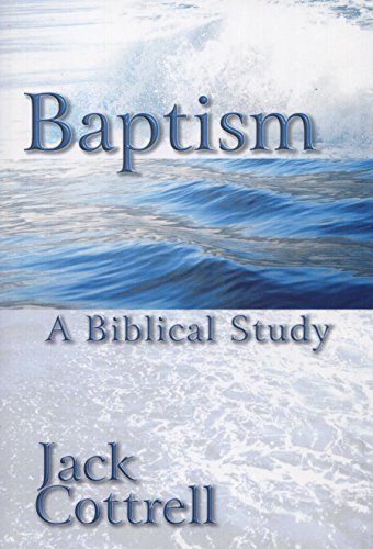 Baptism: A Biblical Study by Jack Cottrell | Goodreads