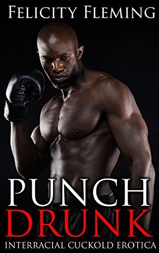 Punch Drunk (black alpha male dominates submissive white couple ...