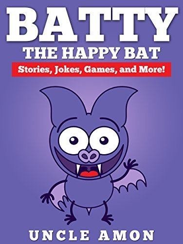 Batty the Happy Bat: Stories, Jokes, Games, and More! by Uncle Amon ...