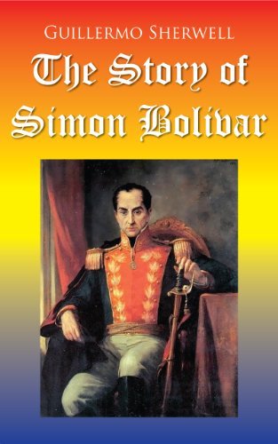 The Story of Simon Bolivar (Illustrated) by Guillermo Sherwell | Goodreads