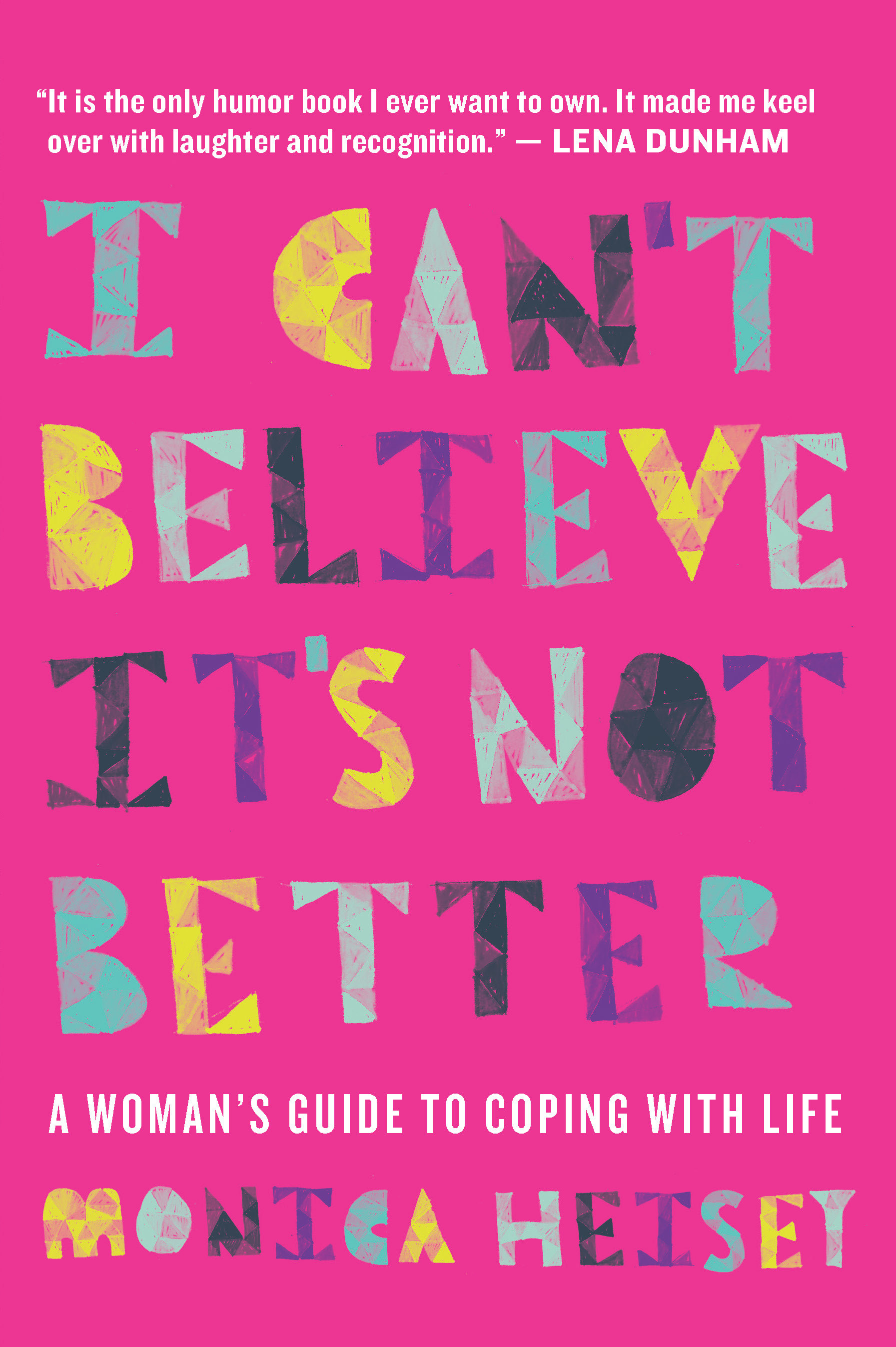 I Can't Believe It's Not Better by Monica Heisey | Goodreads