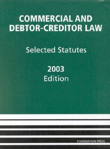 Commercial and Debtor-Creditor Law: Selected Statutes, 2003 Edition by ...