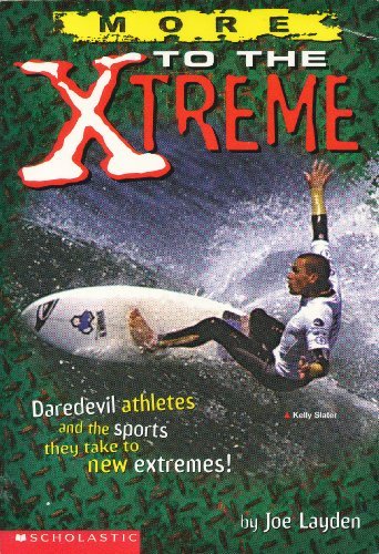 More to the Xtreme: Daredevil Athletes by Joe Layden | Goodreads