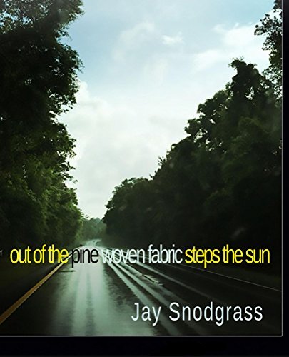 out of the pine woven fabric steps the sun by Jay Snodgrass | Goodreads