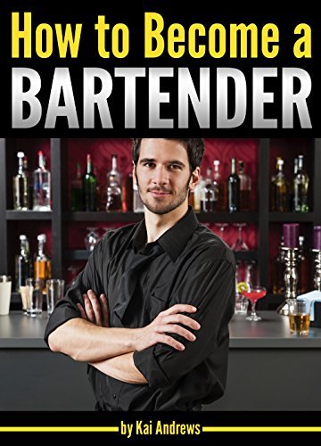 How to Become a Bartender: An Essential Guide to Becoming a Successful Bartender and Master ...