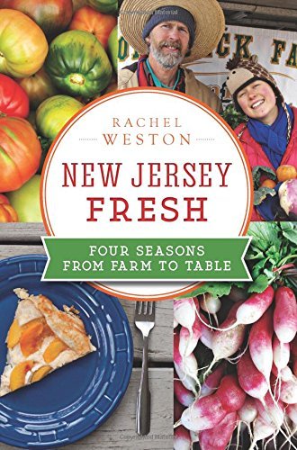 New Jersey Fresh: Four Seasons from Farm to Table by Rachel Weston ...