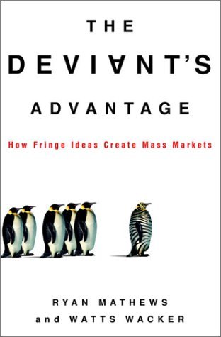 The Deviant's Advantage: How Fringe Ideas Create Mass Markets by Ryan ...