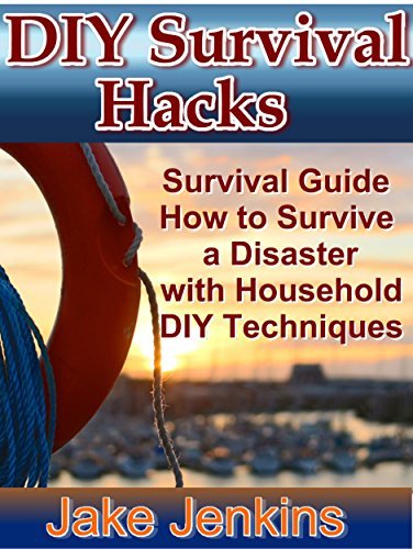DIY Survival Hacks: Survival Guide How to Survive a Disaster with ...