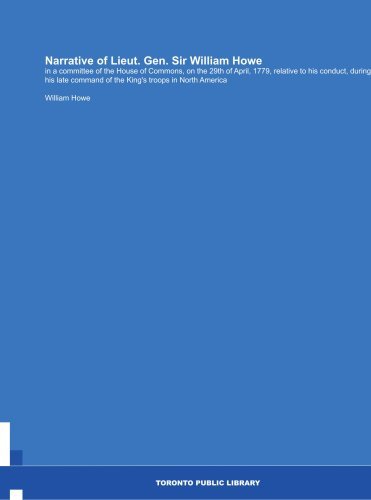 Narrative of Lieut. Gen. Sir William Howe: in a committee of the House ...