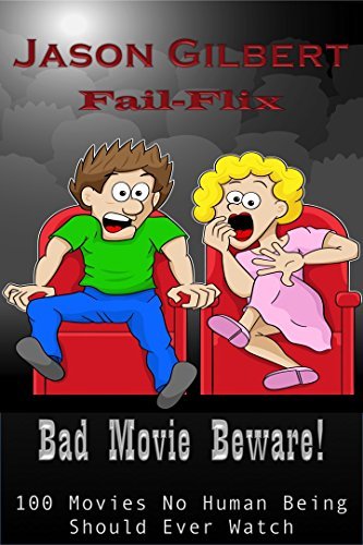 Bad Movie Beware!: 100 Movies No Human Being Should Ever Watch by Jason ...