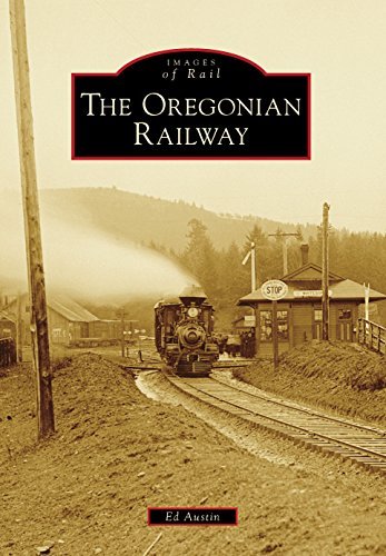 The Oregonian Railway (Images of Rail) by Ed Austin | Goodreads