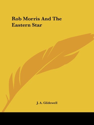 Rob Morris And The Eastern Star by J. A. Glidewell | Goodreads