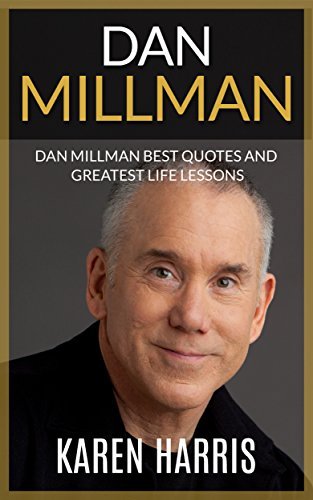 Dan Millman: Dan Millman Greatest Life Lessons and Best Quotes by Karen ...