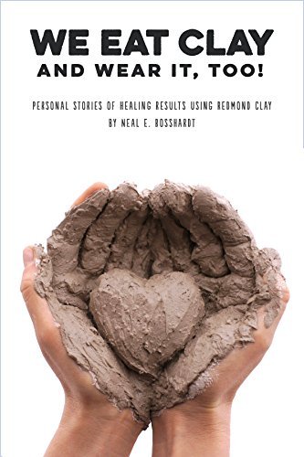 We Eat Clay (& Wear It Too!): Personal stories of the healing results ...
