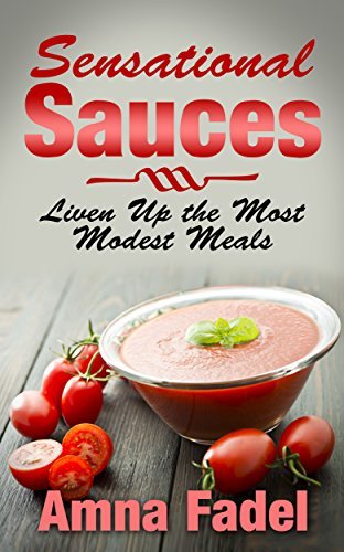 Sensational Sauces: Liven Up the Most Modest Meals by Amna Fadel ...
