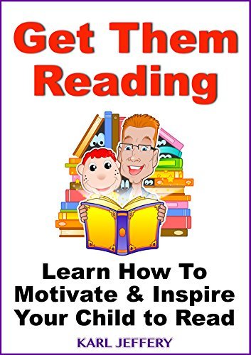 Get Them Reading - Learn How To Motivate and Inspire Your Child To Read ...