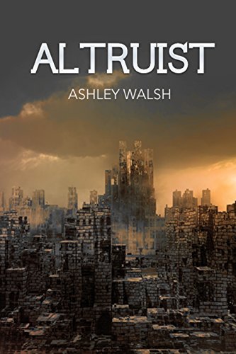 Altruist (The Altruist Series Book 1) by Ashley Walsh | Goodreads