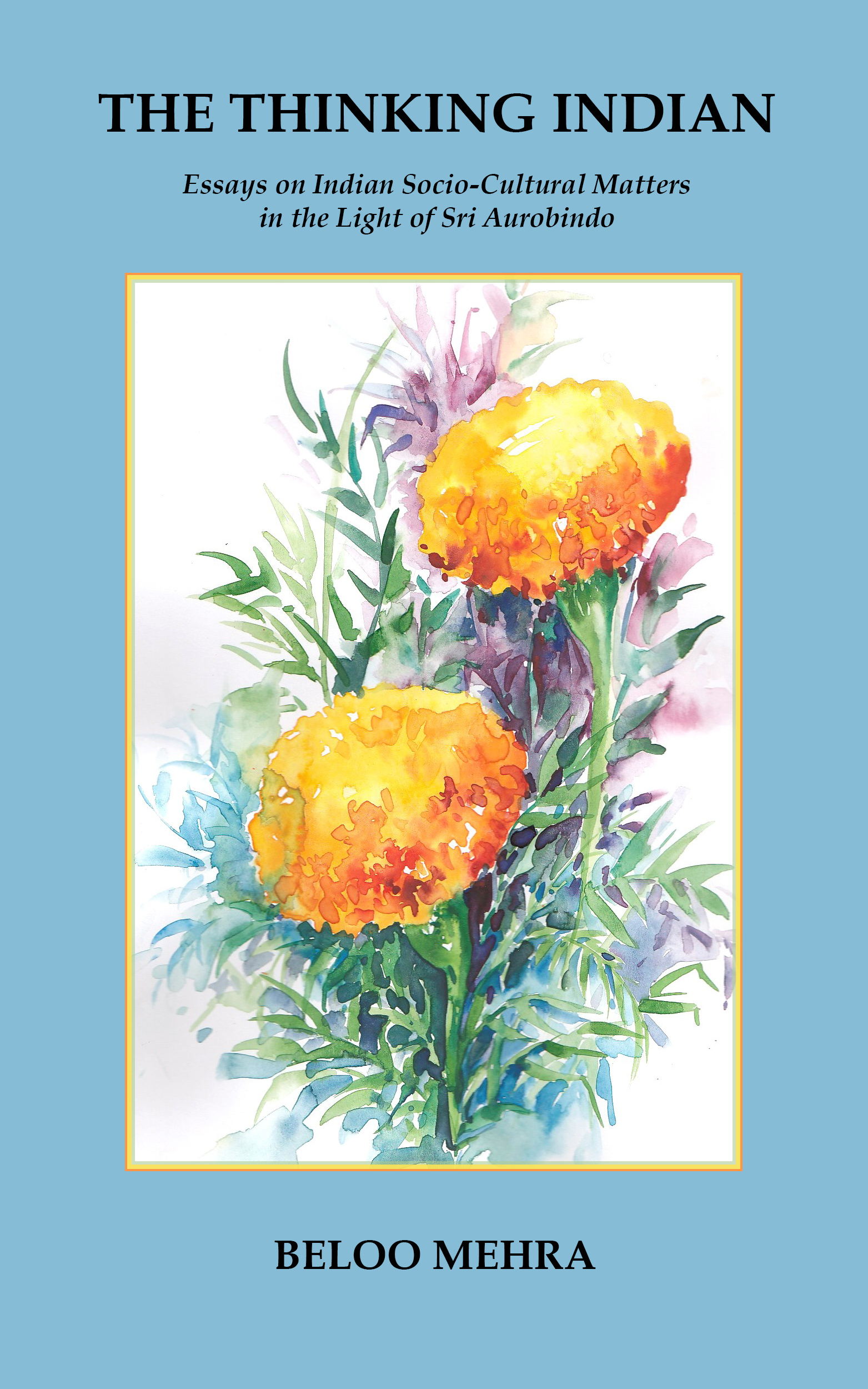 The Thinking Indian: Essays on Indian Socio-Cultural Matters in the ...