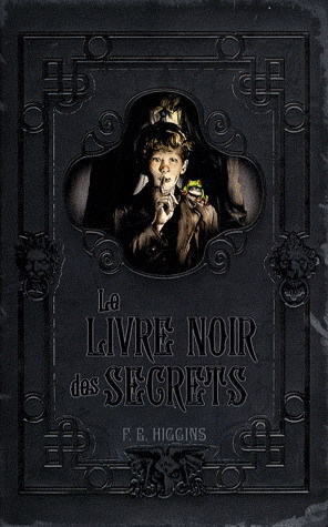 Le Livre noir des secrets by F.E. Higgins | Goodreads