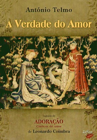 A Verdade do Amor de António Telmo ; seguido de Adoração de Leonardo ...