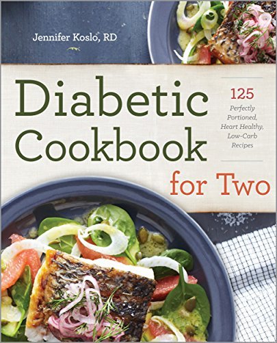 Diabetic Cookbook for Two: 125 Perfectly Portioned, Heart-Healthy, Low ...