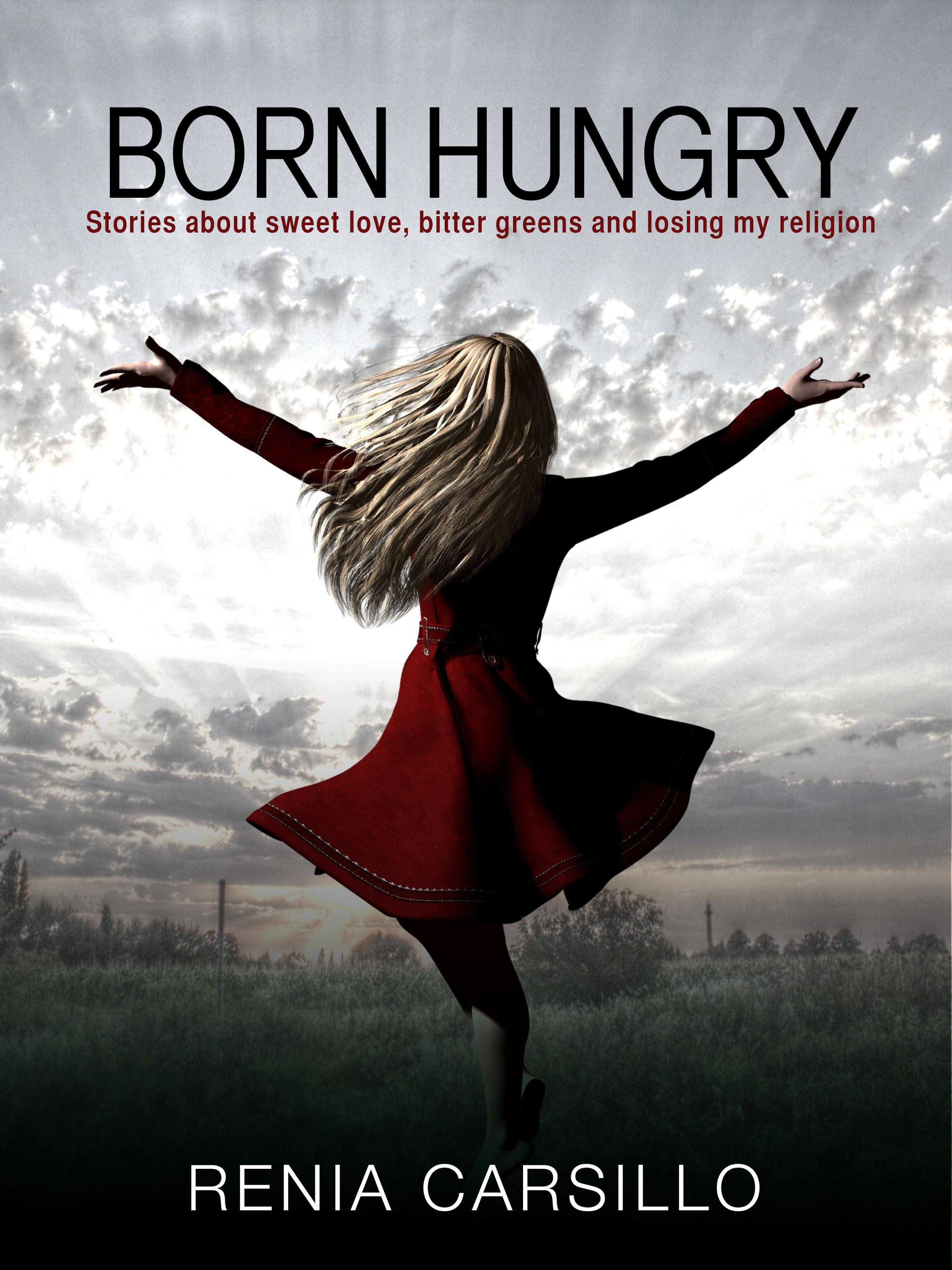Born Hungry: Stories about sweet love, bitter greens and losing my ...