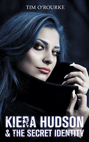 Kiera Hudson & The Secret Identity by Tim O'Rourke | Goodreads