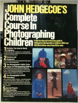 John Hedgecoe's Complete Course in Photographing Children by John ...