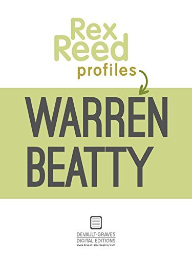 Rex Reed Profiles Warren Beatty by Rex Reed | Goodreads