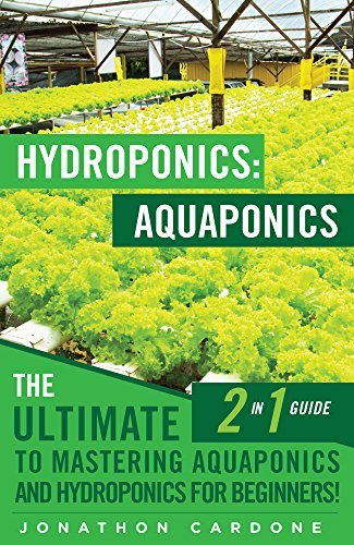 Hydroponics: Aquaponics: The Ultimate 2 in 1 Guide to Mastering ...