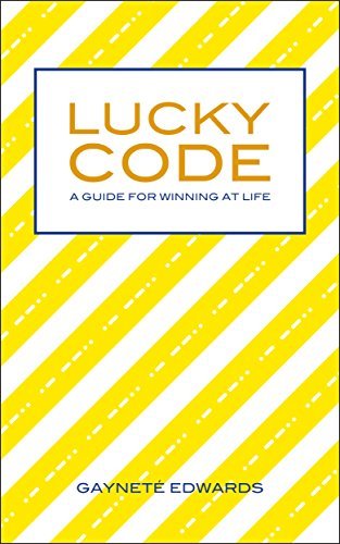 Lucky Code: A Guide For Winning at Life by Gaynete Edwards | Goodreads