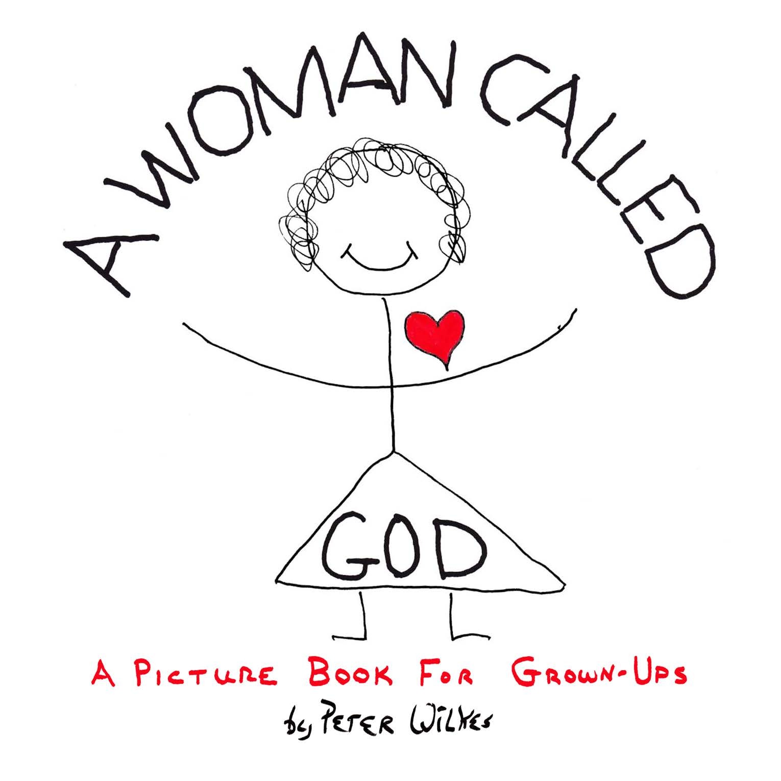 A Woman Called God: A Picture Book For Grown Ups by Peter Wilkes ...