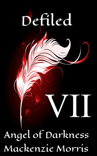 Defiled (Angel of Darkness Book 7) by Mackenzie Morris | Goodreads