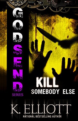 Godsend (Revamped) #15: Kill Somebody Else by K. Elliott | Goodreads