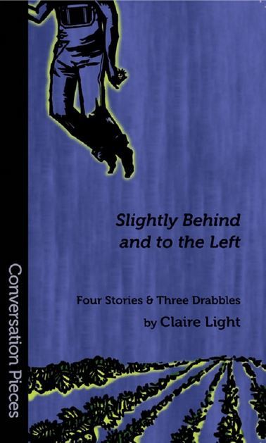 Slightly Behind And To The Left: Four Stories And Three Drabbles by ...