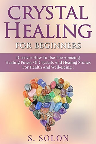 Crystal Healing for Beginners: Discover How to Use the Amazing Healing ...