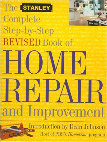 The Stanley Complete Step-by-Step Revised Book of Home Repair and ...