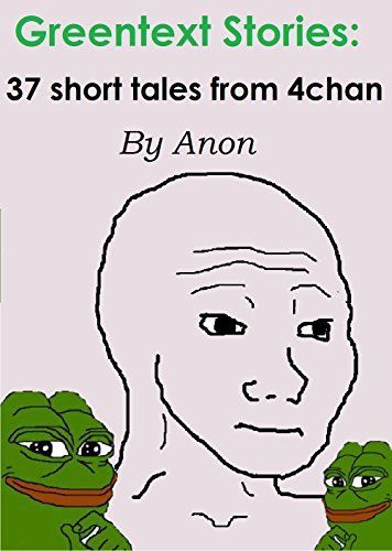 Greentext Stories: 37 short tales from 4chan by A. Non | Goodreads