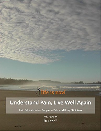 Understand Pain Live Well Again: Life Is Now (Tm) by Neil Pearson | Goodreads