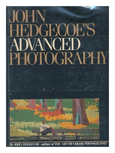John Hedgecoe's Advanced Photography by John Hedgecoe | Goodreads