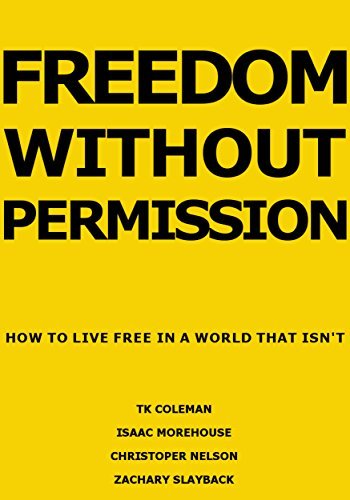 Freedom Without Permission: How to Live Free in a World That Isn't by ...