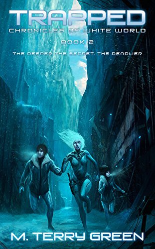 Trapped (Chronicles of White World Book 2) by M. Terry Green | Goodreads